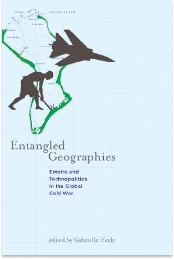 Entangled Geographies - Gabrielle Hecht